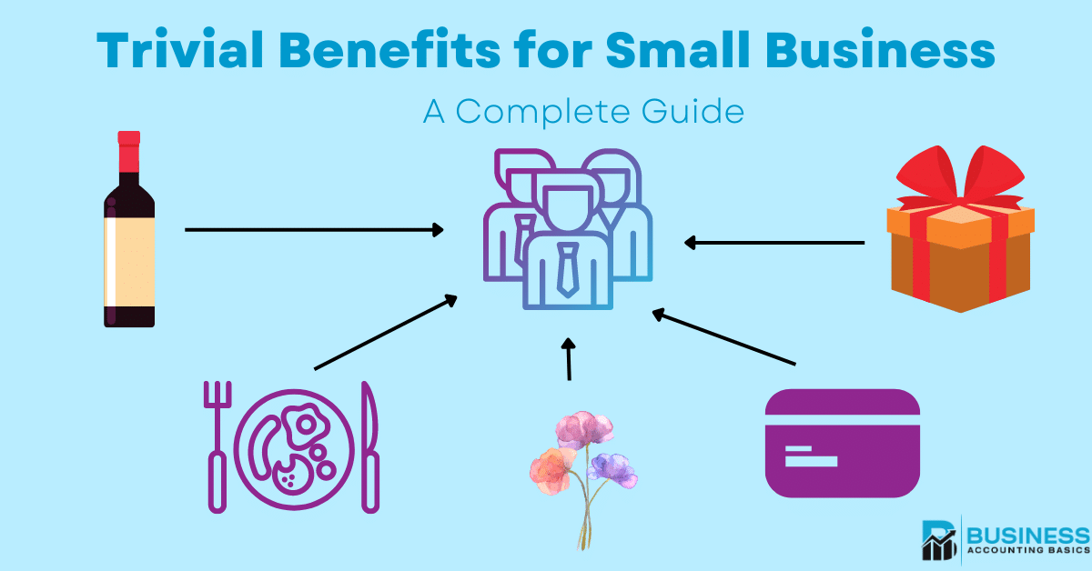 Trivial Benefits For Small Business A Complete Guide